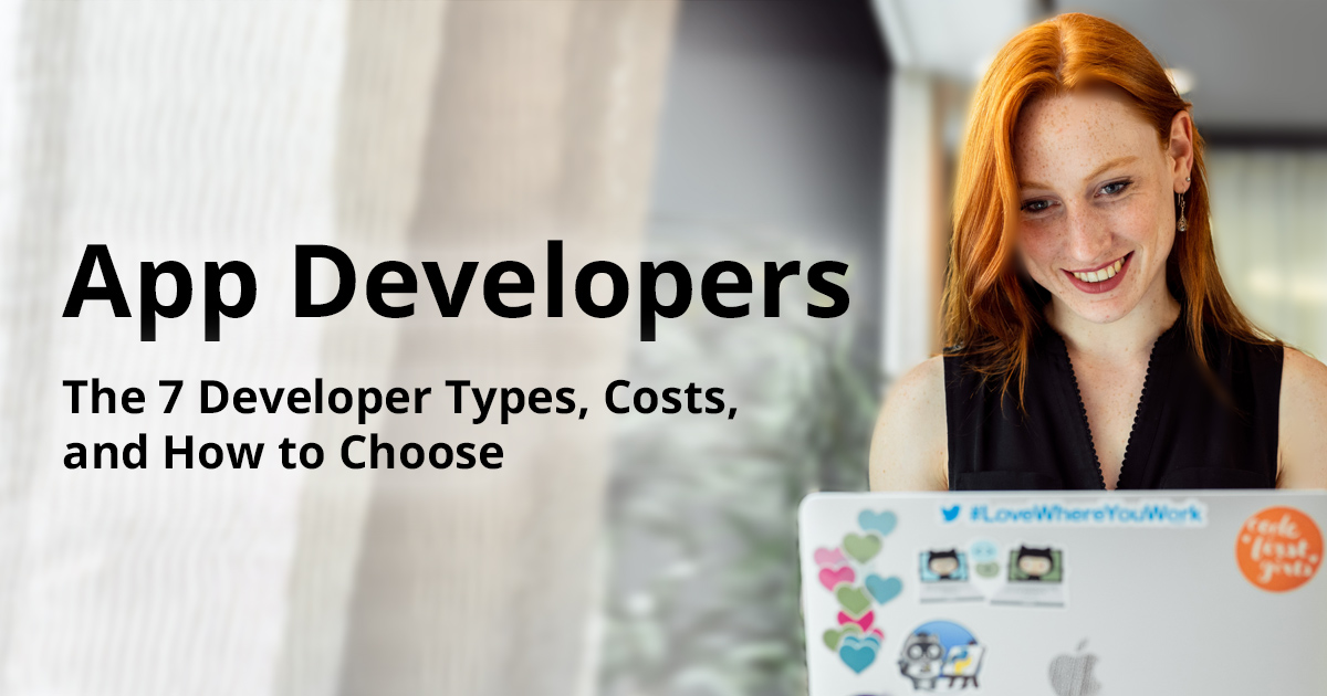 App Developers 101: The 7 Developer Types, Costs & How to Choose